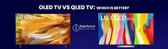 OLED TV Vs QLED Tv: Which Is Better?– Topchoice Electronics