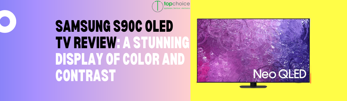 Samsung S90C OLED TV Review: A Stunning Display of Color and Contrast– Topchoice Electronics