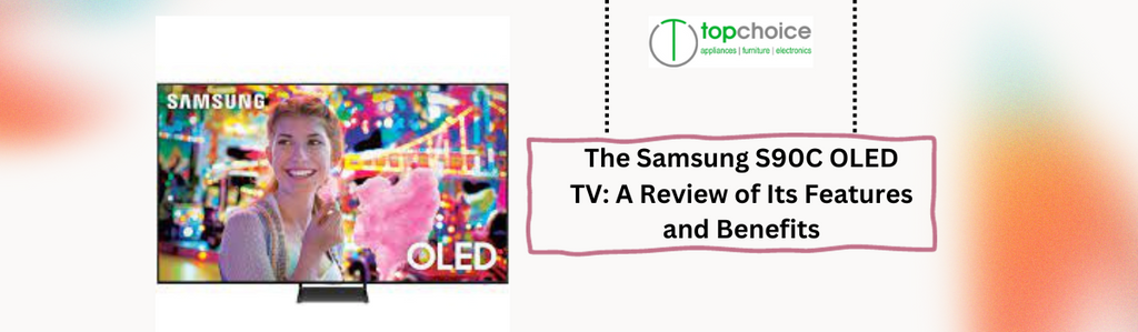 The Samsung S90C OLED TV: A Review of Its Features and Benefits– Topchoice Electronics