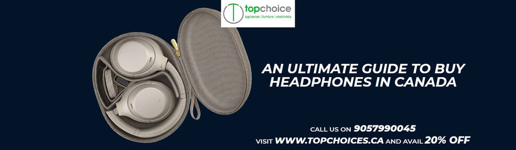 An Ultimate Guide to Buy Headphones in Canada– Topchoice Electronics