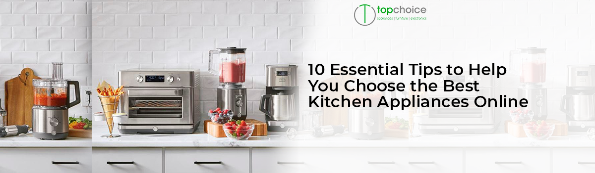 10 Essential Tips to Help You Choose the Best Kitchen Appliances Onlin ...