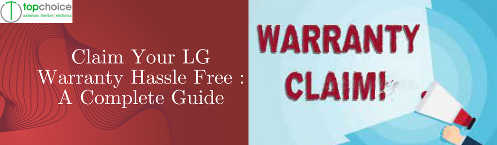 Claim Your LG Warranty Hassle Free : A Complete Guide — Topchoice ...
