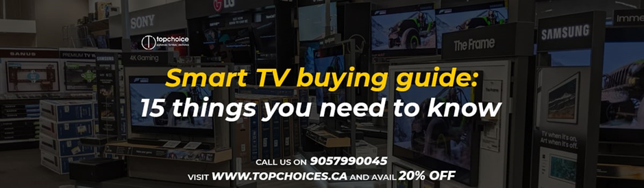 Smart TV Buying Guide: 15 Things You Need to Know– Topchoice Electronics
