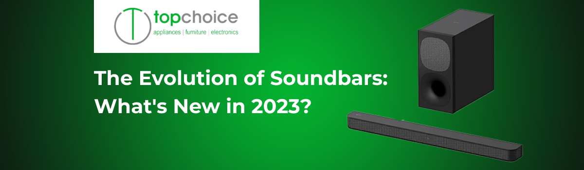 The Evolution of Soundbars: What's New in 2023?– Topchoice Electronics
