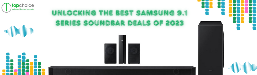 Unlocking the Best Samsung 9.1 Series Soundbar Deals of 2023– Topchoice ...